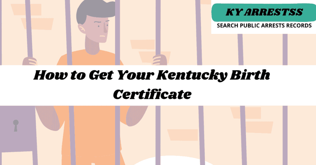 How to Get Your Kentucky Birth Certificate - Arrests.org KY