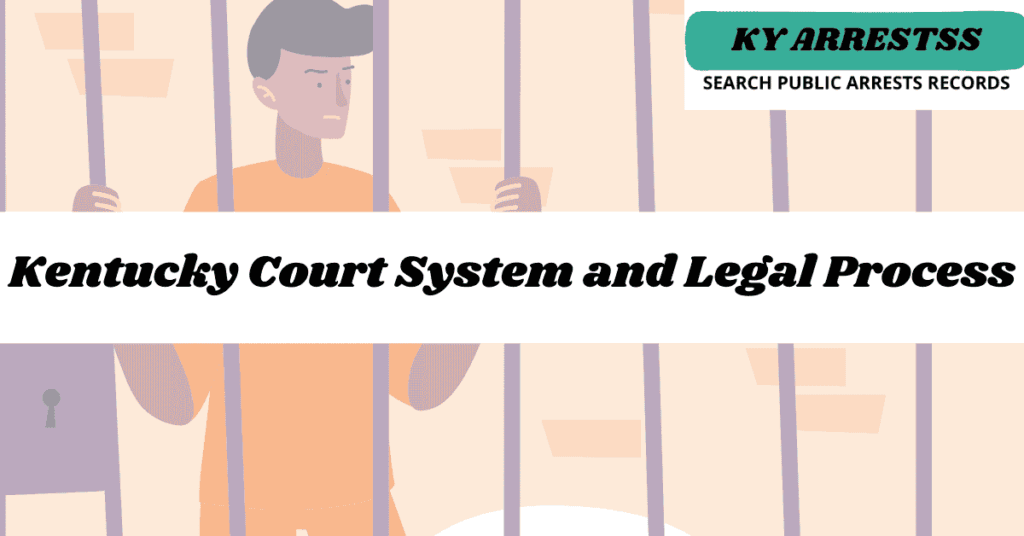 Kentucky Court System and Legal Process - Arrests.org KY